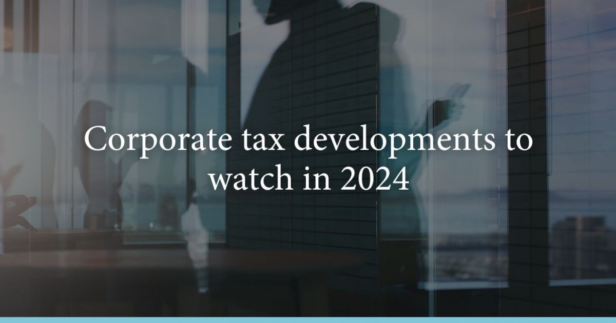 Corporate tax developments to watch in 2024