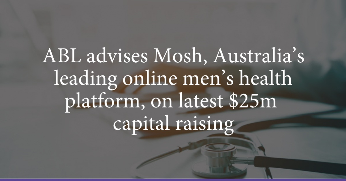 ABL advises Mosh, Australia’s leading online men’s health platform, on ...