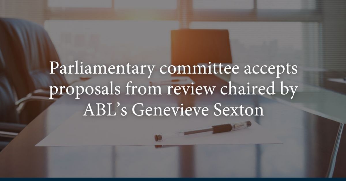 Parliamentary committee accepts proposals from review chaired by ABL’s Genevieve Sexton