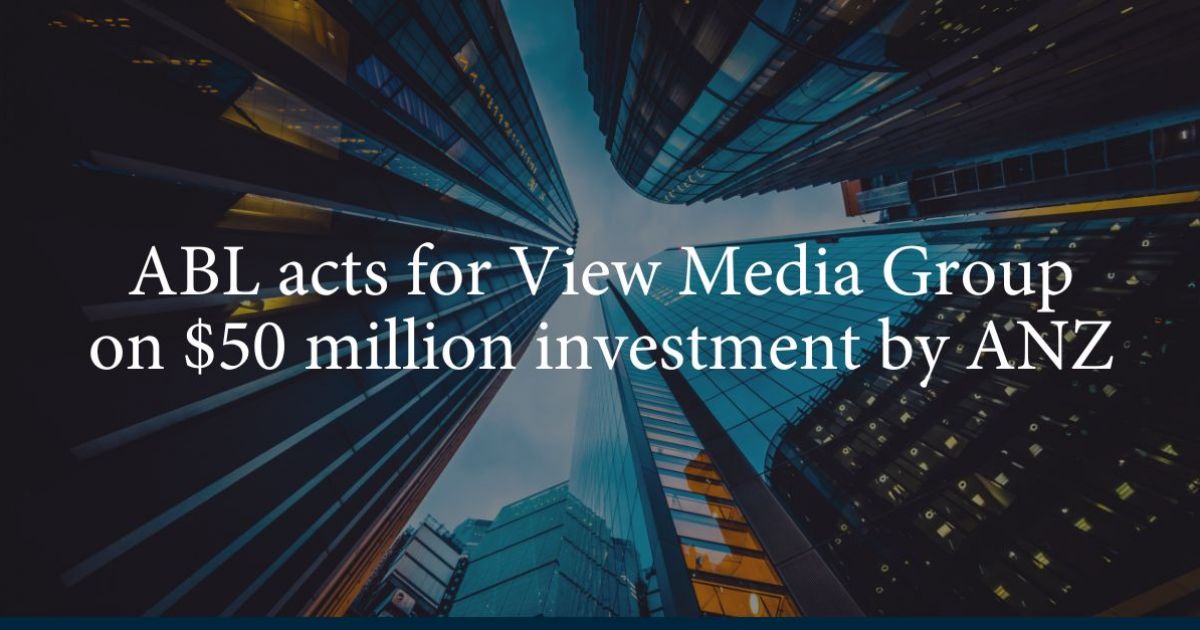 ABL acts for View Media Group on $50 million investment by ANZ